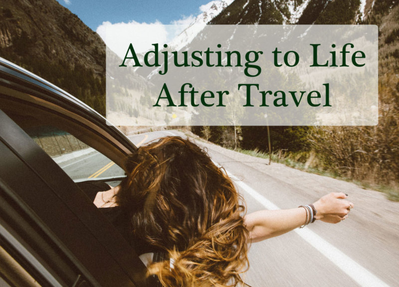 How to Adjust to Life After Travel • Countries & Cultures